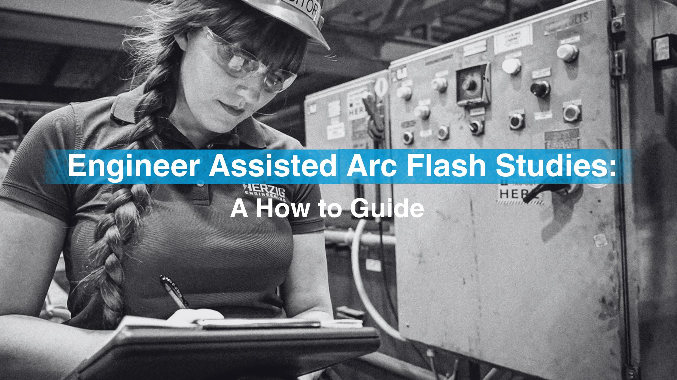Engineer Assisted Arc Flash Studies: A How to Guide